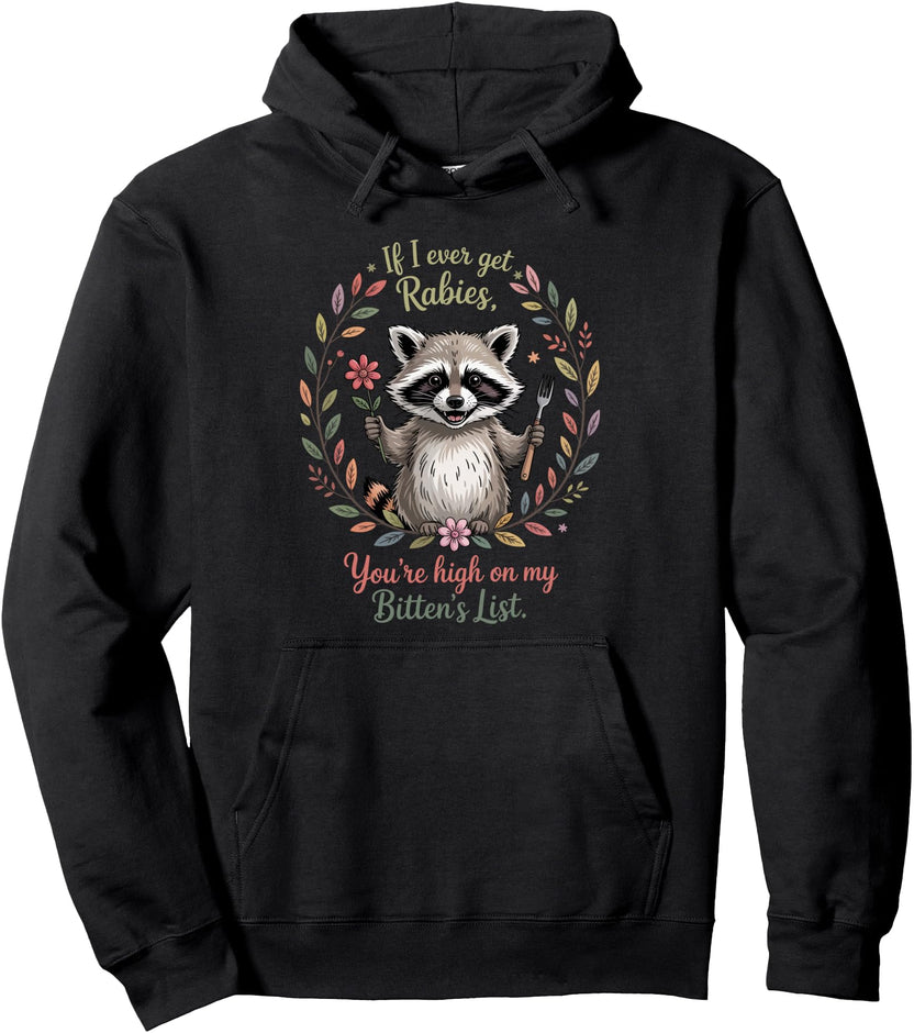 If I Ever Get Rabies You're High On My Biting List Humor Pullover Hood